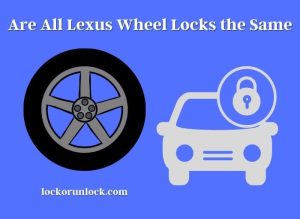 Are All Lexus Wheel Locks the Same? - Lock or Unlock