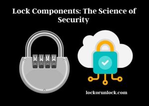 Lock Components: The Science of Security - Lock or Unlock