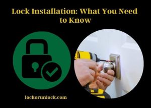 Lock Installation: What You Need to Know - Lock or Unlock
