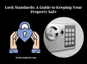 Lock Standards: A Guide to Keeping Your Property Safe - Lock or Unlock