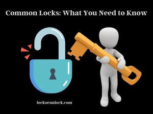 Common Locks: What You Need to Know - Lock or Unlock