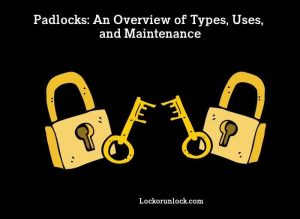 Padlocks: An Overview of Types, Uses, and Maintenance - Lock or Unlock