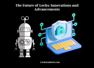 The Future of Locks: Innovations and Advancements - Lock or Unlock