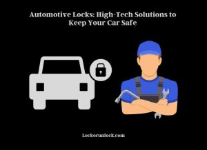 Automotive Locks: High-Tech Solutions to Keep Your Car Safe - Lock or ...