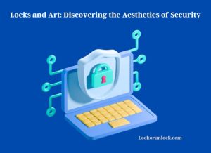 Locks and Art: Discovering the Aesthetics of Security - Lock or Unlock