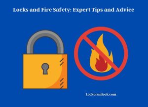 Locks and Fire Safety: Expert Tips and Advice - Lock or Unlock