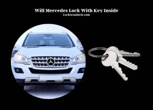 Will Mercedes Lock With Key Inside? - Lock or Unlock