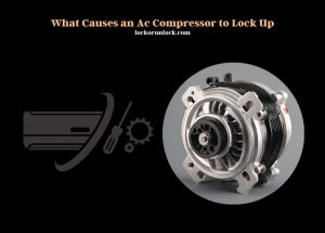 What Causes an Ac Compressor to Lock Up - Lock or Unlock